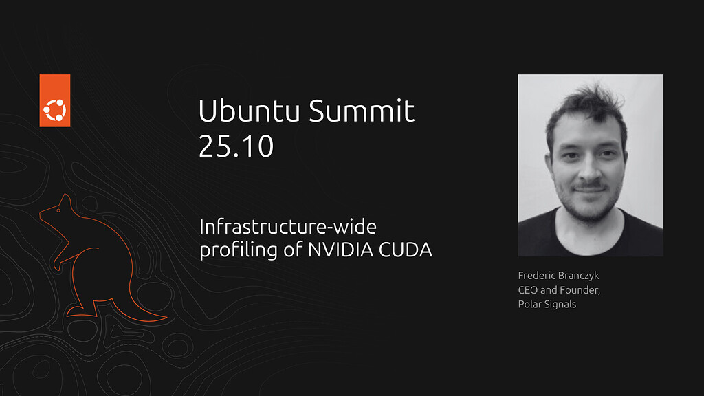 Infrastructure-Wide Profiling of Nvidia CUDA - Ubuntu Summit 25.10 ...
